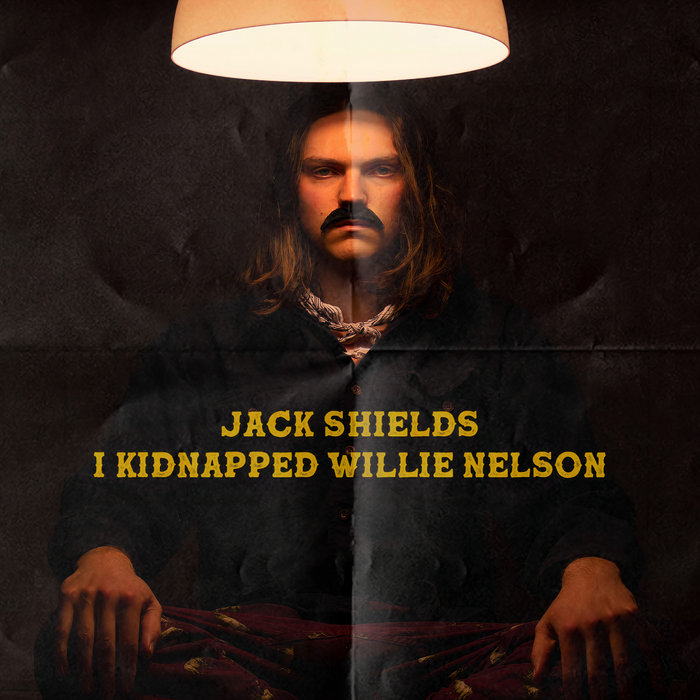 I Kidnapped Willie Nelson | Jack Shields