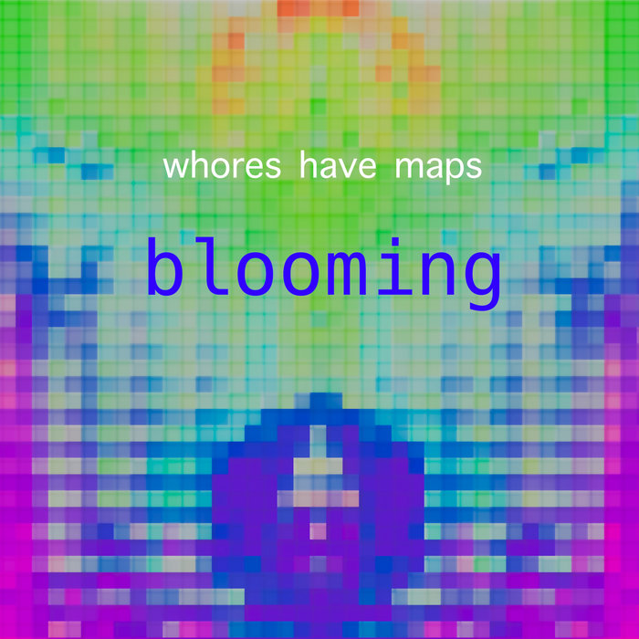 blooming | Whores Have Maps