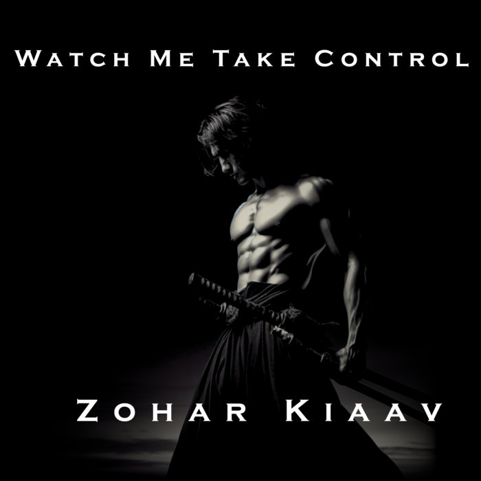 Watch Me Take Control | Zohar Kiaav