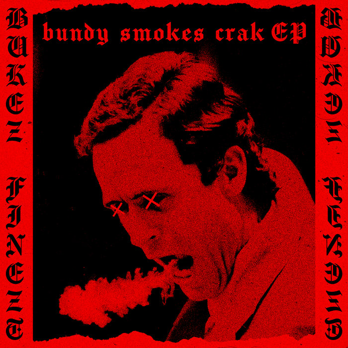 BUNDY SMOKES CRAK EP | Bukez Finezt