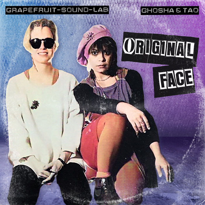 Original Face | Grapefruit Sound Lab | Ghosha & Tao | Grapefruit Sound Lab