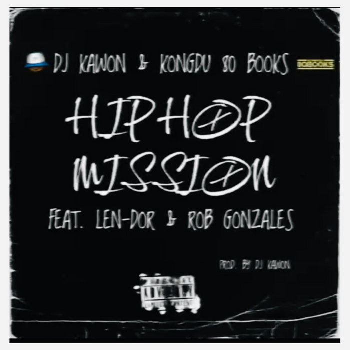 Hip Hop Misson (Len-Dor x Rob G x Dj Kawon) | Len-Dor