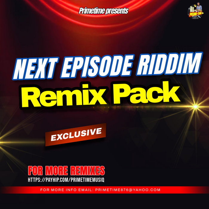 NEXT EPISODE RIDDIM (REMIX PACK) | PRIMETIME MUSIQ