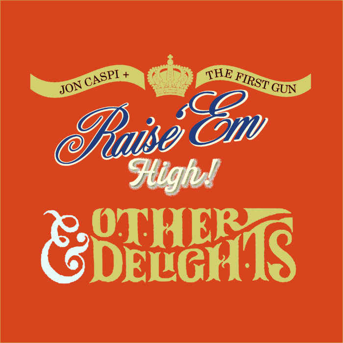 Raise 'Em High! & Other Delights | Jon Caspi & The First Gun