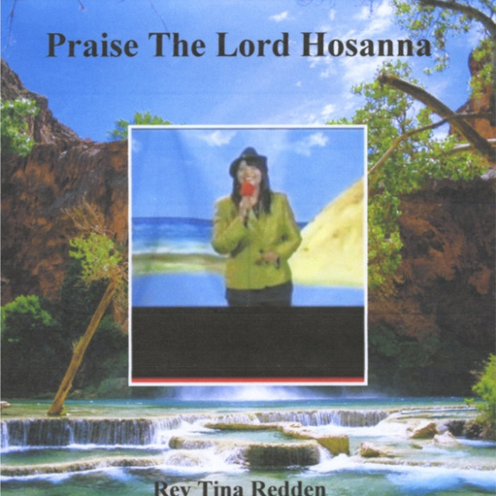 PRAISE THE LORD, HOSANNA | Rev Tina Redden