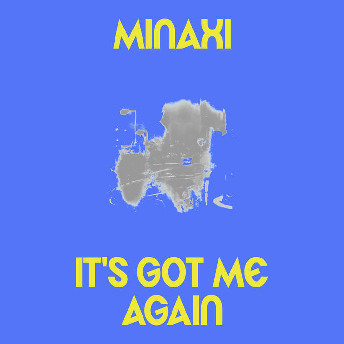 It's Got Me Again (Single) | Minaxi