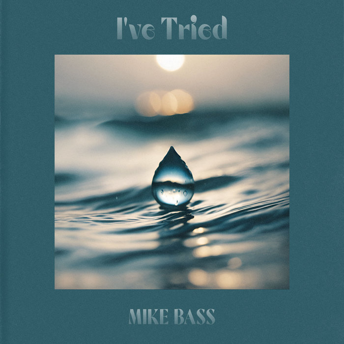 I've Tried | Mike Bass