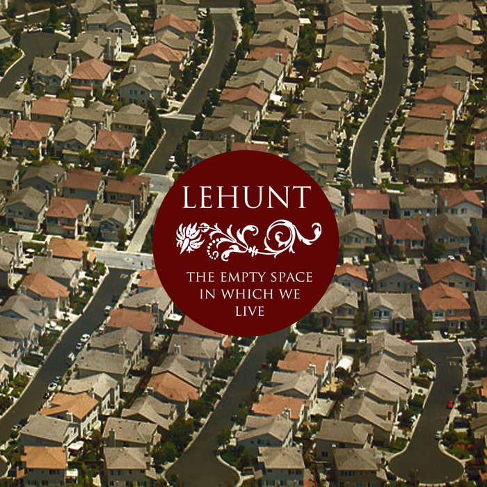 The Empty Space In Which We Live | LeHunt
