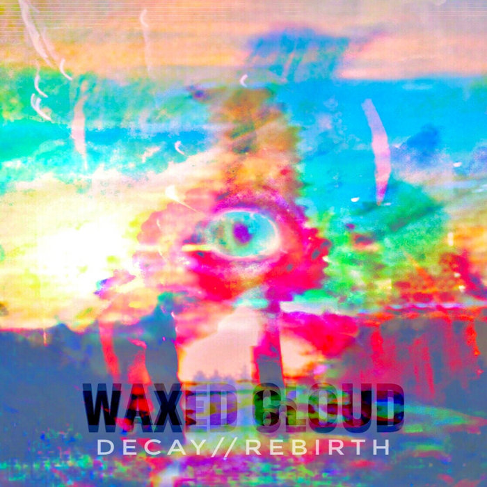 DECAY//REBIRTH | Waxed Cloud | Imploding Sounds