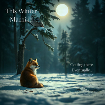 Getting there, eventually... | This Winter Machine