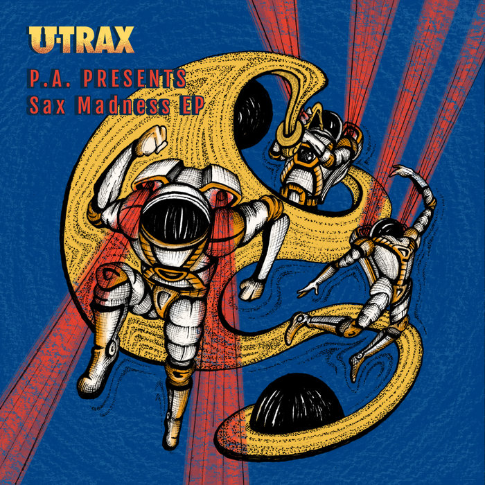 Sax Madness EP | P.A. Presents | U-TRAX