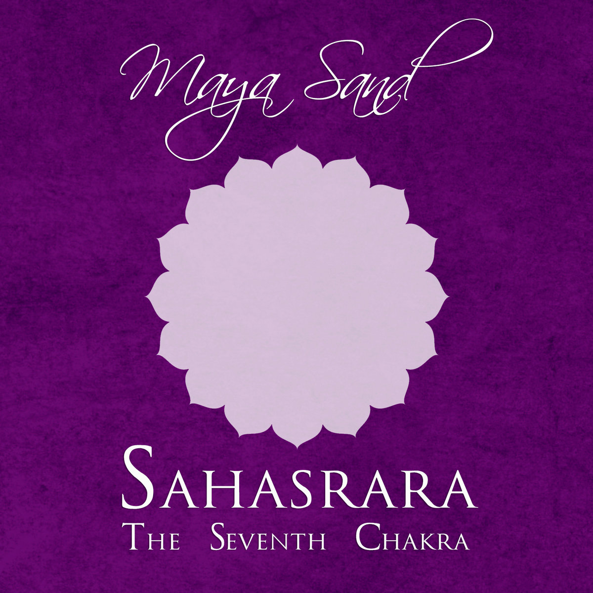 Sahasrara: The Seventh Chakra | Maya Sand