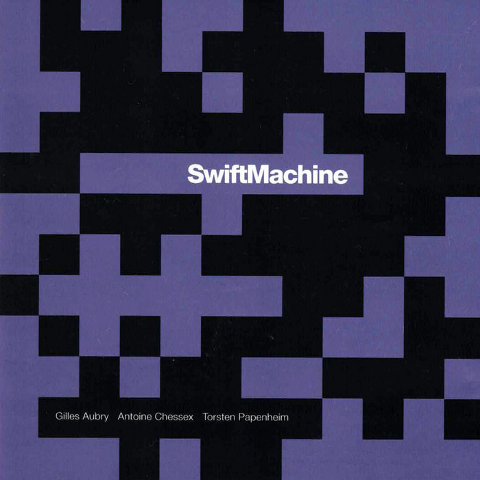 Swift Machine | Gilles Aubry, Antoine Chessex & Torsten Papenheim ...