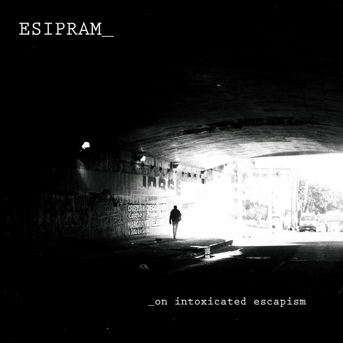 On intoxicated escapism | Esipram