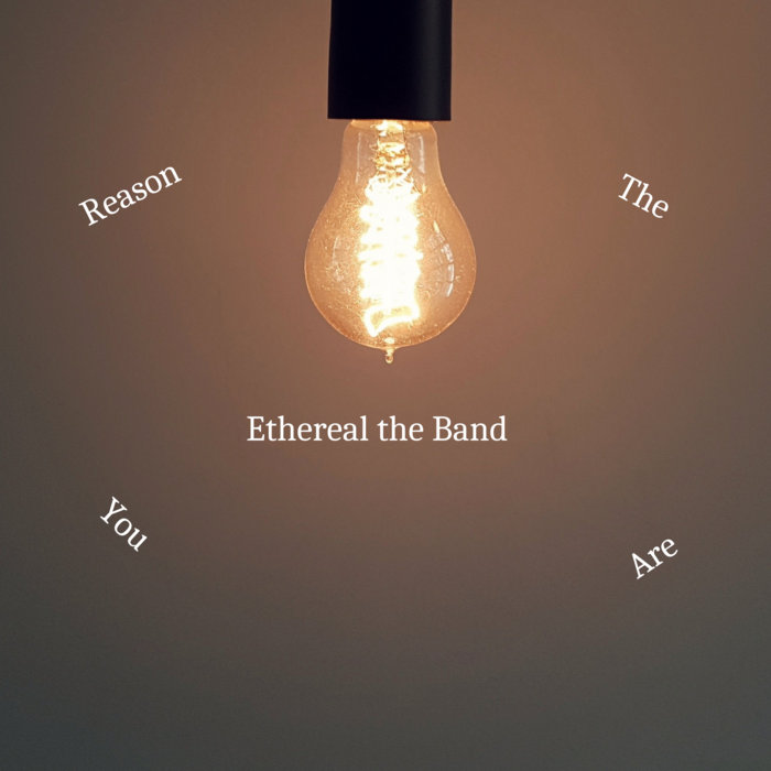 You Are The Reason | Ethereal The Band