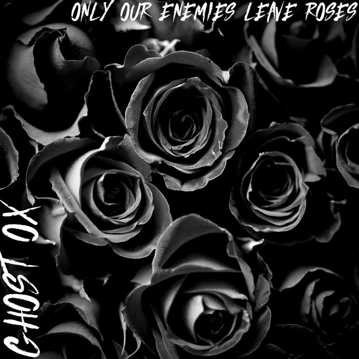 Only Our Enemies Leave Roses | Ghost Ox