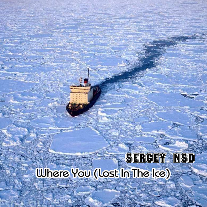 Where You (Lost in the Ice) | Sergey NSD | o2 record label