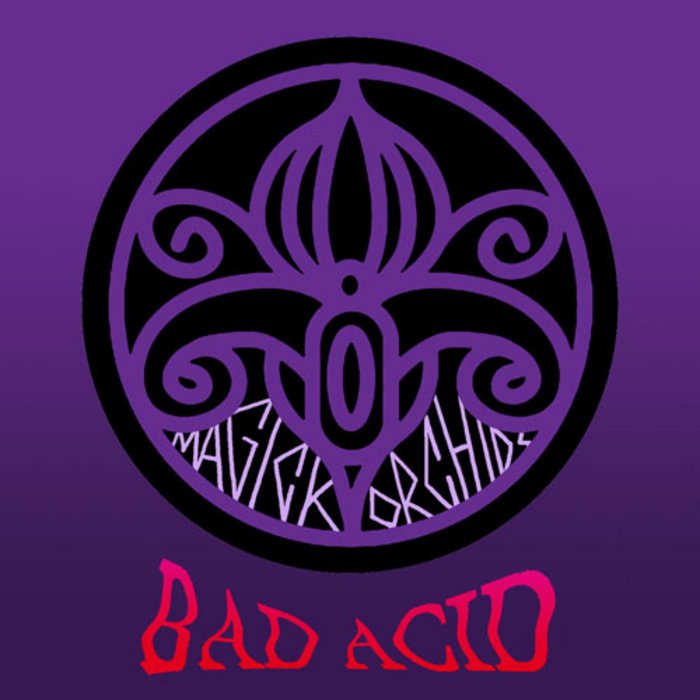 Bad Acid | magick ((())) orchids