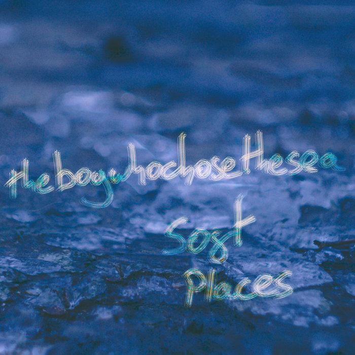 Soft Places | theboywhochosethesea