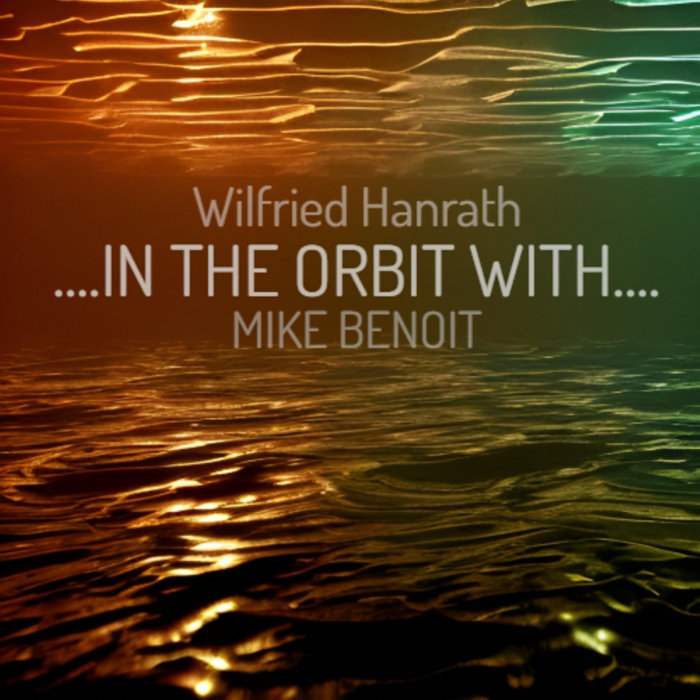 IN ORBIT WITH.... | Mike Benoit & Wilfried Hanrath | Mike Benoit