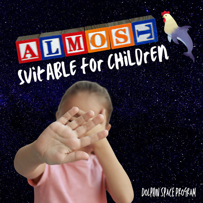 Almost Suitable for Children | Dolphin Space Program