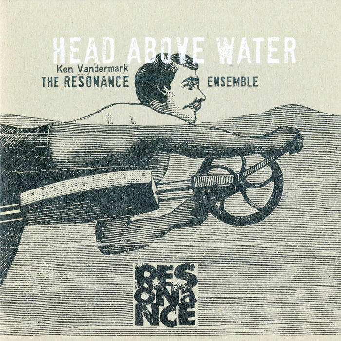Head Above Water/Feet Out Of The Fire | The Resonance Ensemble | Ken ...