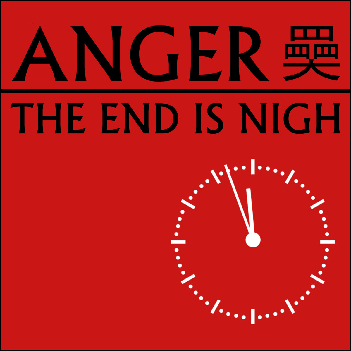 The End is Nigh | ANGER 奰