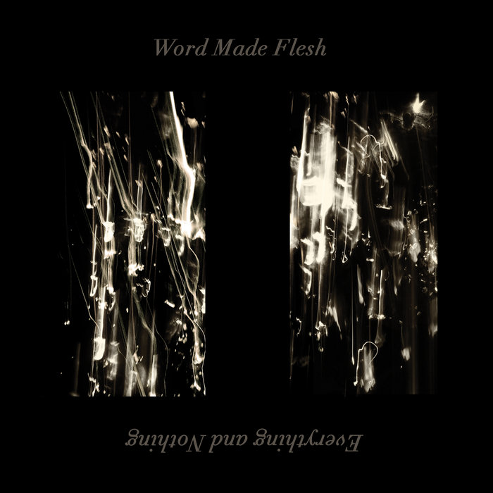 Word Made Flesh - Everything And Nothing | Word Made Flesh