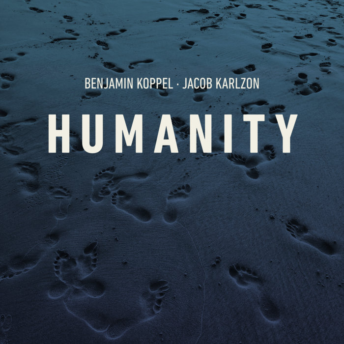 Humanity | Benjamin Koppel & Jacob Karlzon | Benjamin Koppel