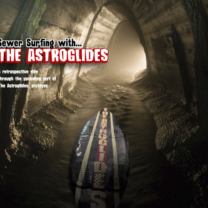 Sewer Surfing With... | The Astroglides