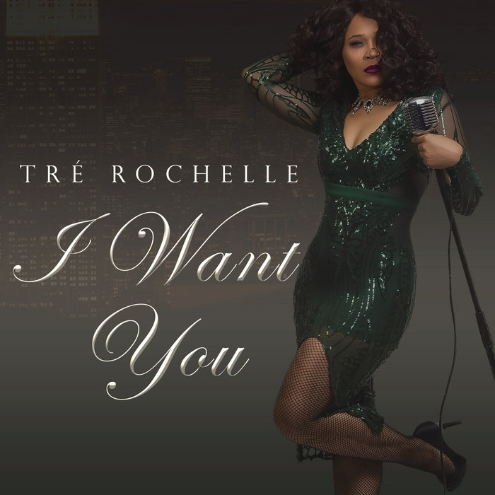 I Want You (Single) | Tre' Rochelle