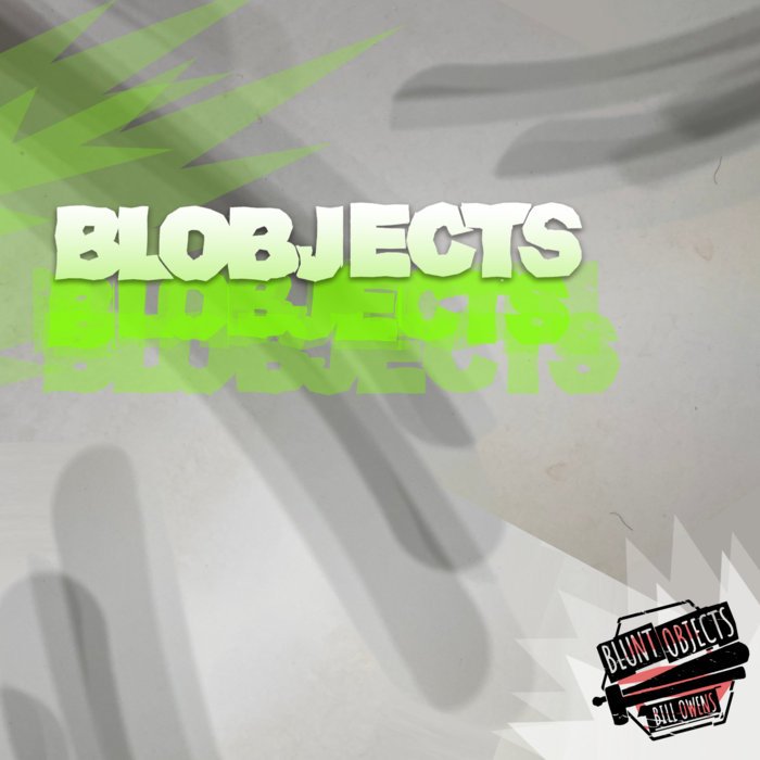 Blobjects | Blunt Objects