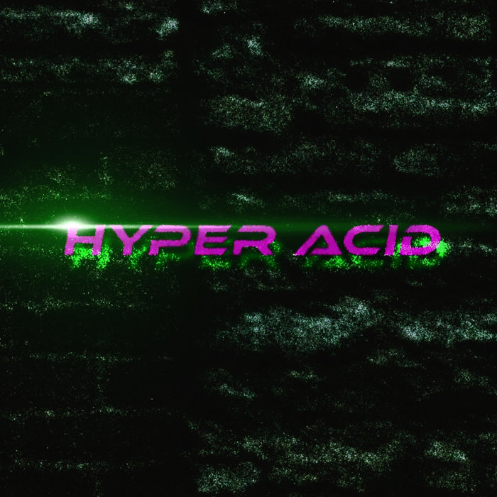 Hyper Acid | Millie Greywidagel
