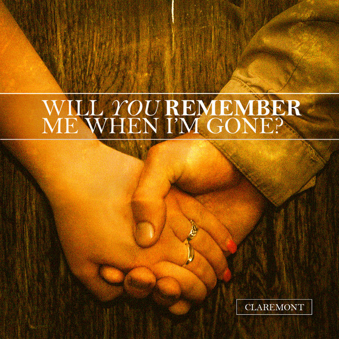 Will You Remember Me When I'm Gone? | Claremont