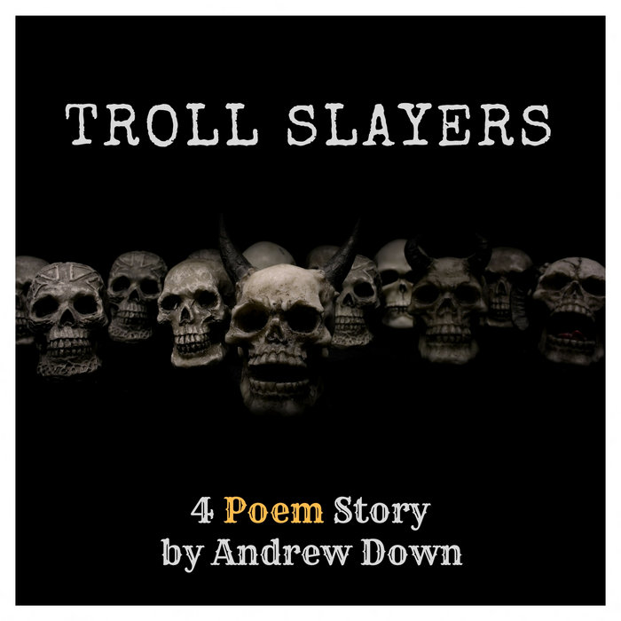 Troll Slayers (4 Poem Story) | Flagship Poetry by Andrew Down