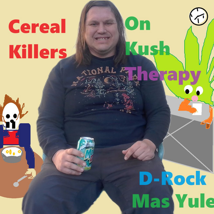 CEREAL KILLERS ON KUSH THERAPY | D-ROCK MAS YULE | Good Luck Ganjah TU ...