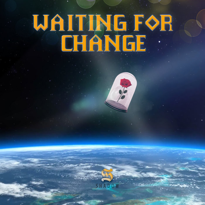 Waiting For Change | SHADOW