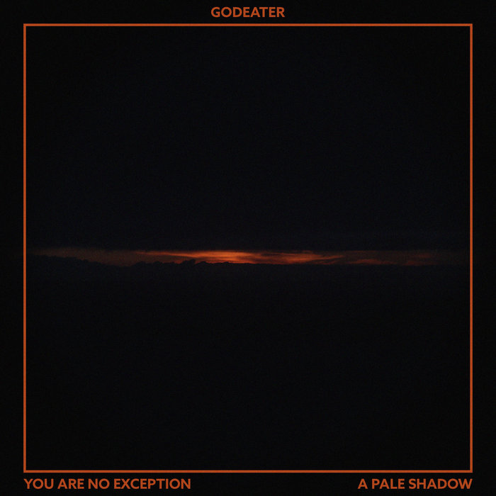 You Are No Exception/A Pale Shadow | Godeater