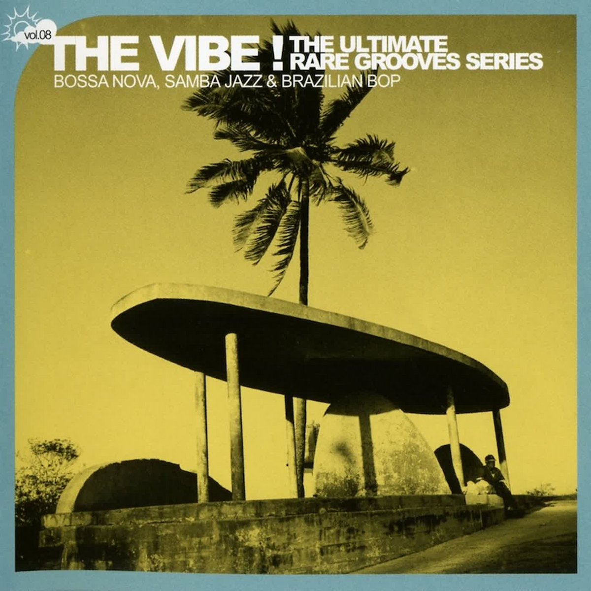 The Vibe! The Ultimate Rare Grooves Series, Volume 8∶ Bossa Nova, Samba Jazz & Brazilian Bop ...
