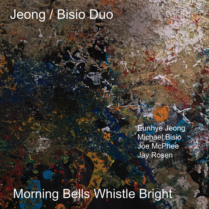 Morning Bells Whistle Bright | Eunhye Jeong-Michael Bisio Duo with Joe McPhee and Jay Rosen