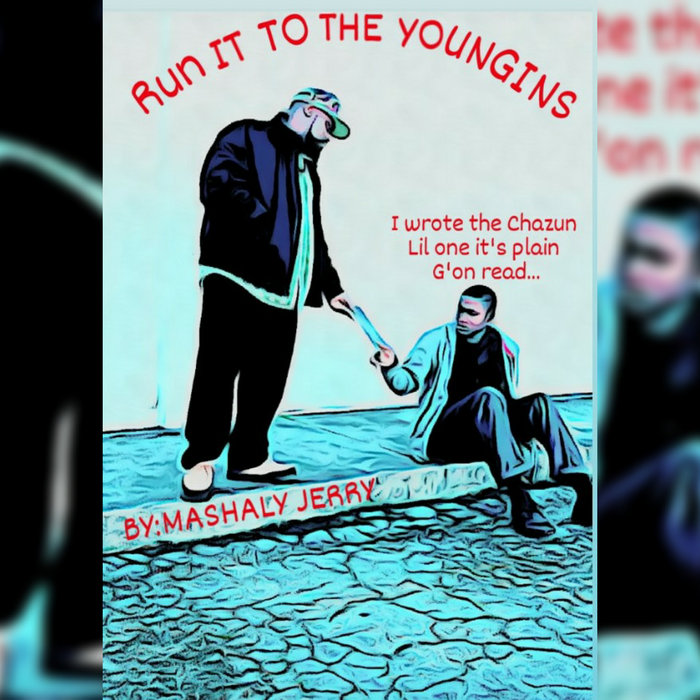 Run It To The Youngins | Mashaly Jerry
