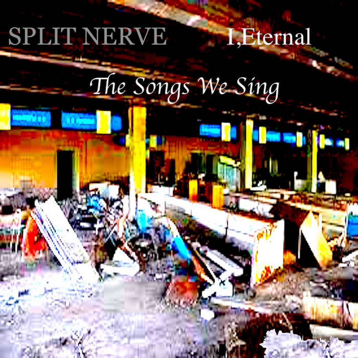 The Songs We Sing | Split Nerve/ I,Eternal | Split Nerve