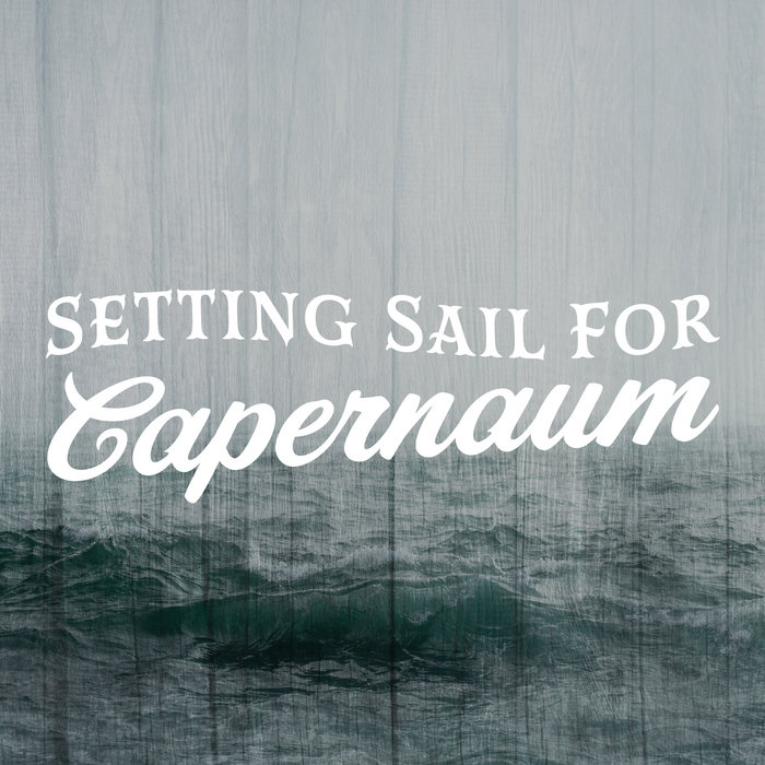 Setting Sail For Capernaum | Jeremy Jones