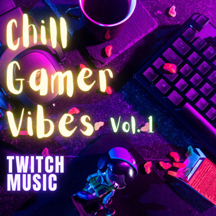Chill Gamer Vibes, Vol. 1 | Twitch Music