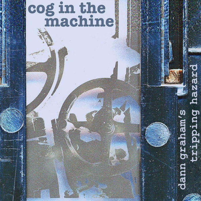 cog in the machine | Dann Graham's Tripping Hazard