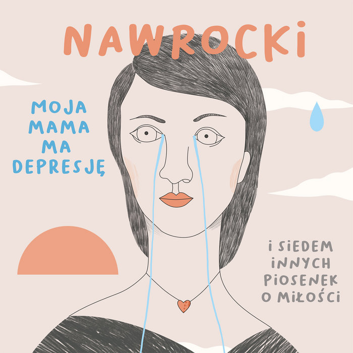 Moja mama ma depresję i siedem innych piosenek o mi ł o ś ci | Nawrocki