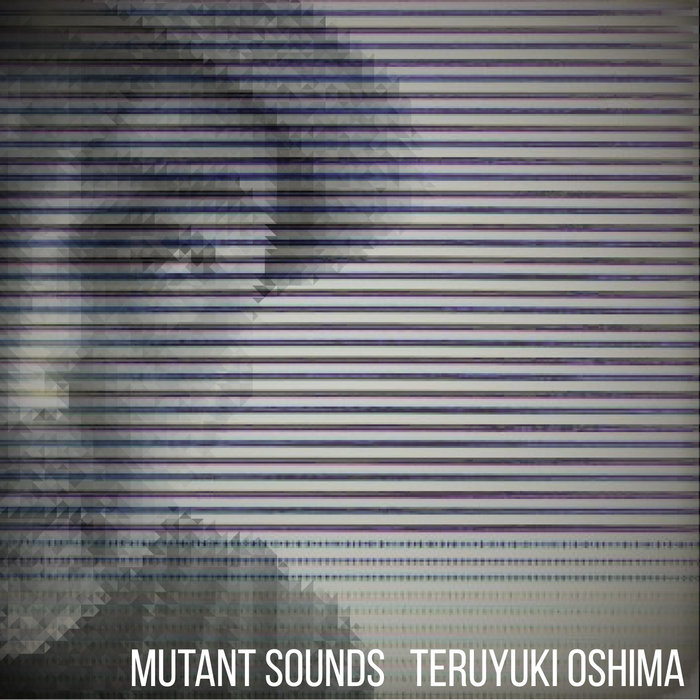 MUTANT SOUNDS | Teruyuki Oshima