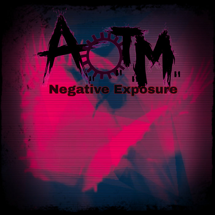 Negative Exposure | A.O.T.M. | silence in machine