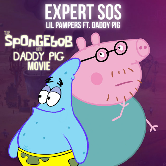 Expert SOS (The SpongeBob and Daddy Pig Movie) | lil pampers ft. Daddy ...