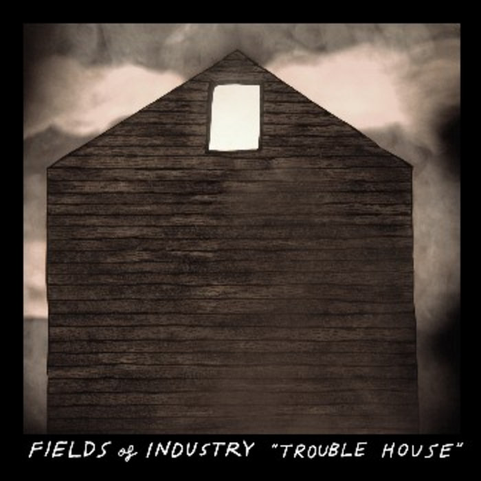 Trouble House | Fields of Industry